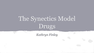Drugs - Synectics Model | PPT