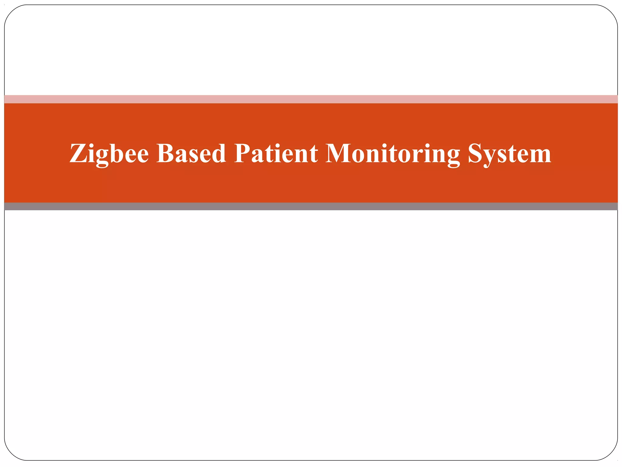 Zigbee Based Patient Monitoring System Ppt