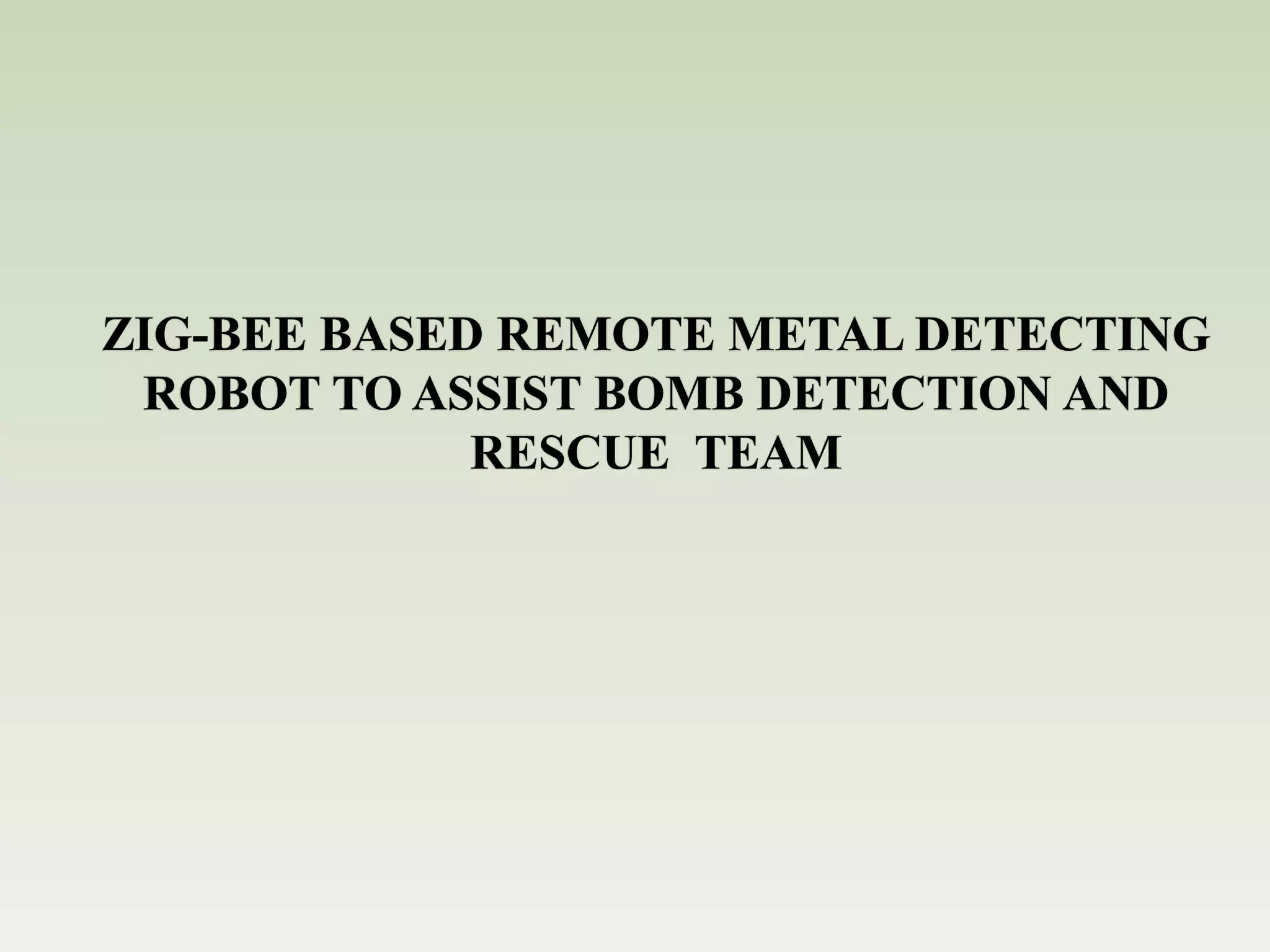 Zigbee based metal detecting robot to assist bomb detection and rescue ...