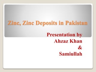 Zinc and zinc deposits in Pakistan | PPTX