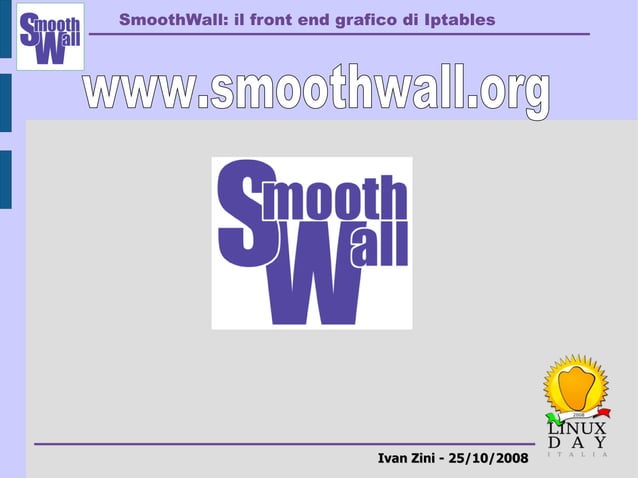 Linuxday 2008 Bologna: "Smoothwall: il front end grafico di Iptables" | PPT