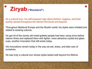 Ziryab (Cultural Icon of the Middle Ages ) | PPT
