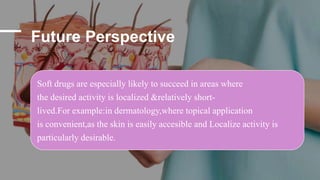 Soft drug design | PPTX