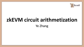 zkEVM circuit arithmetization by ye zhang | PDF