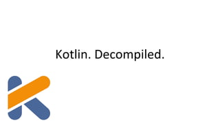Kotlin decompiled | PPT