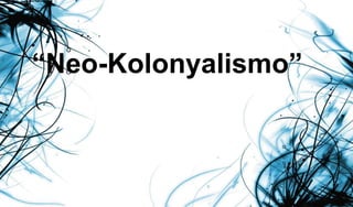 zNeo-Kolonyalismo.ppt neo colony ooooooo | PPT