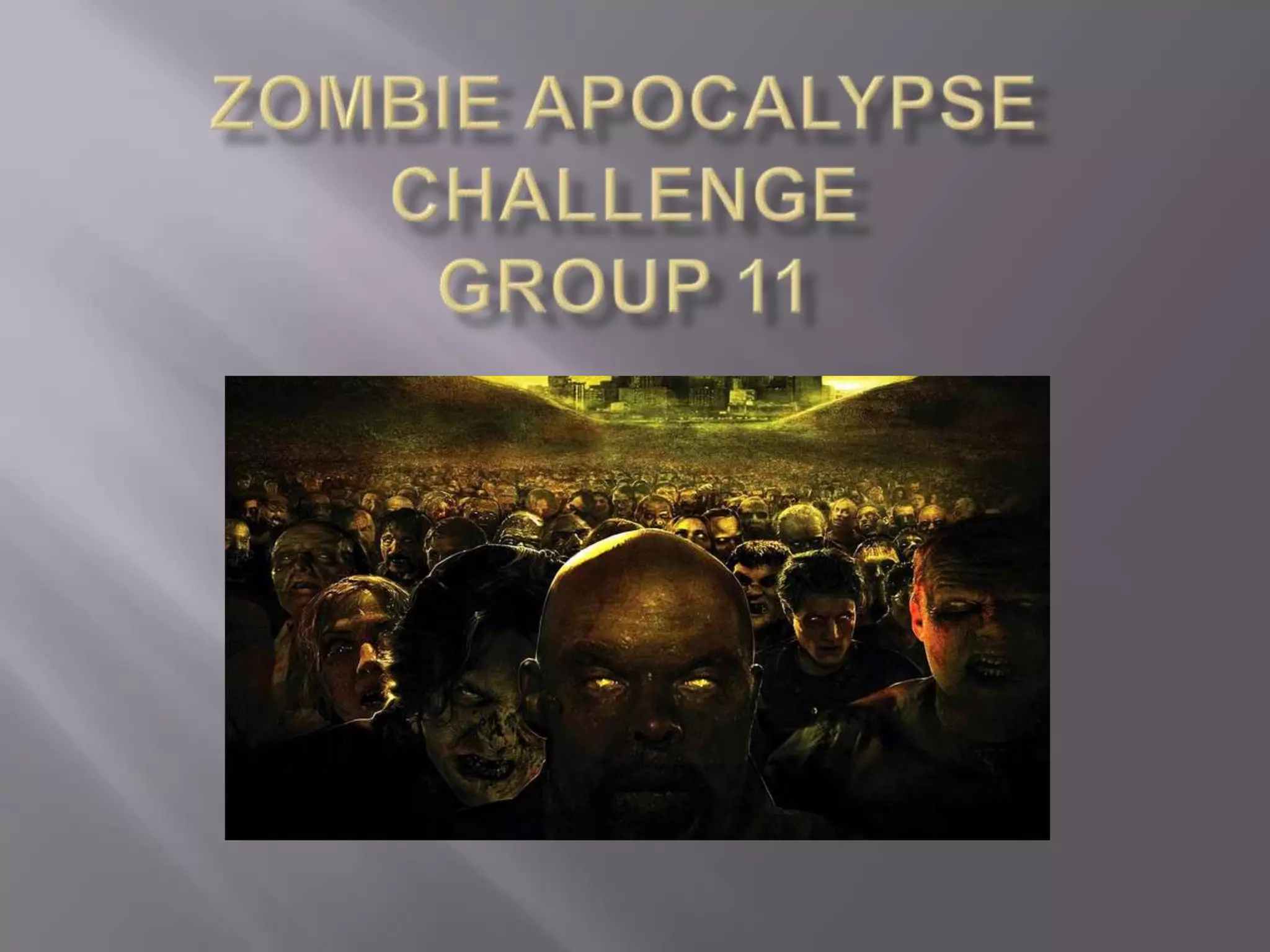 Zombie apocalypse challenge Group11 | PPTX