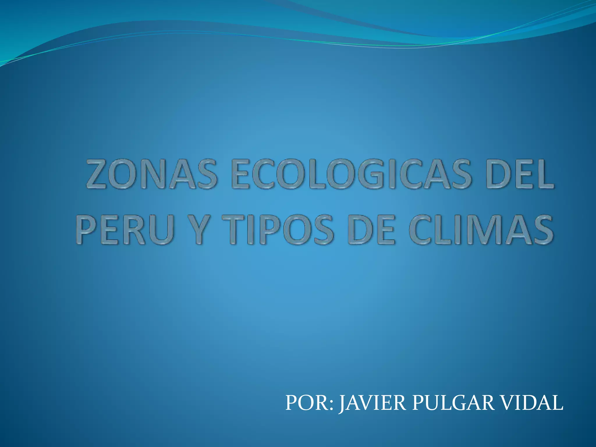 ZONAS ECOLOGICAS DEL PERU Y TIPOS DE CLIMA.pptx