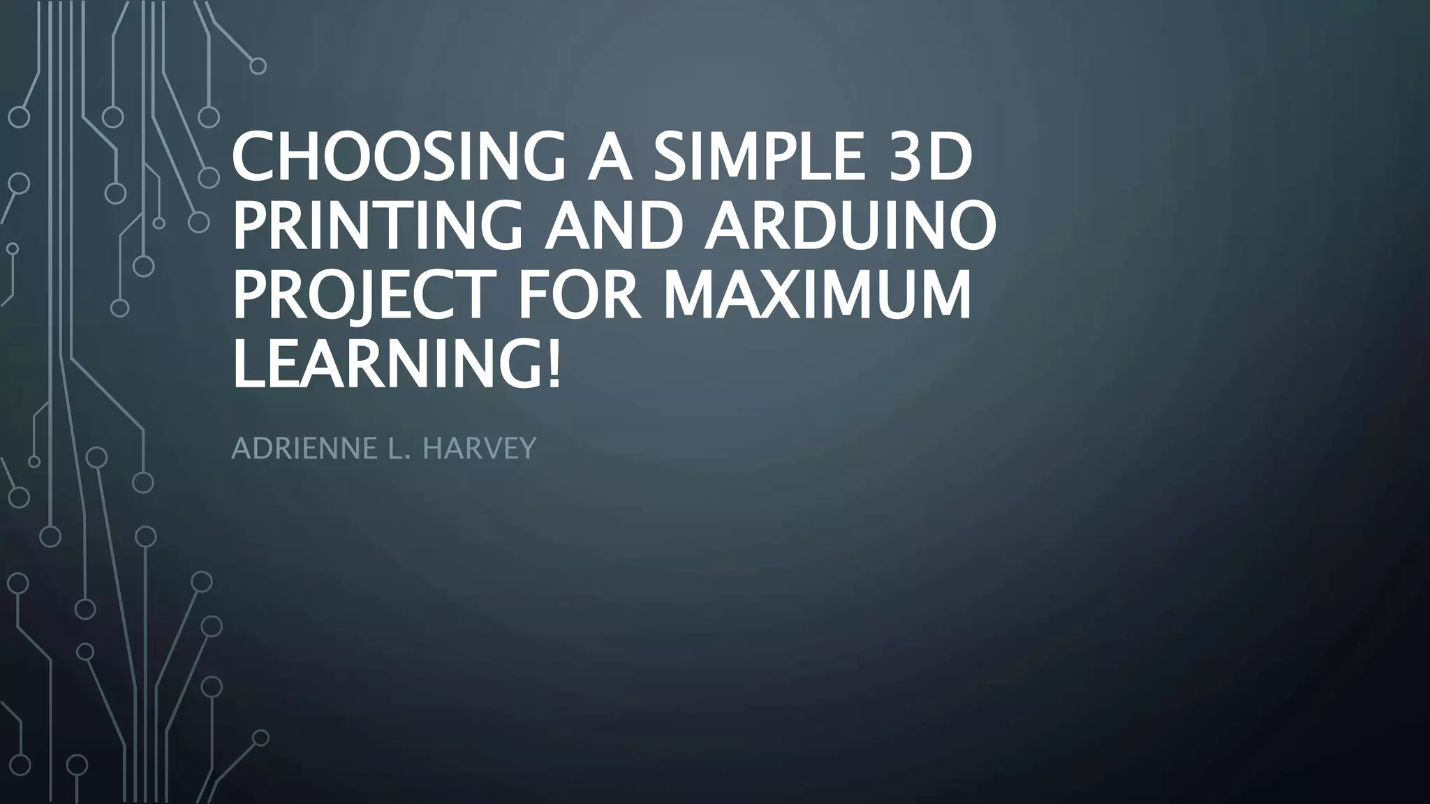 Choosing a Simple 3D Printing and Arduino Project for Maximum Learning | PPSX