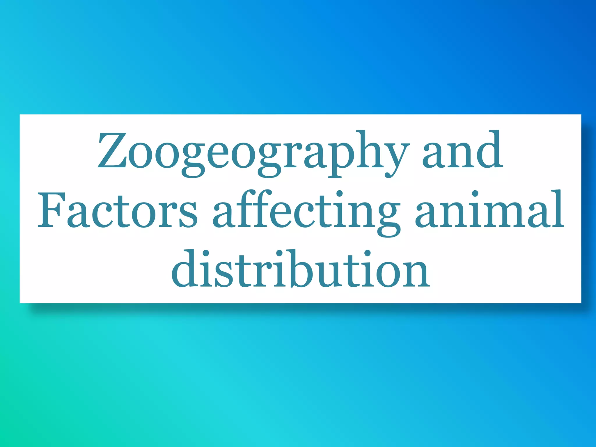 zoogeographyandfactorsaffectinganimaldistribution-170514082409.pdf