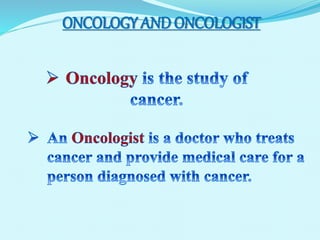 Cancer and the role of Oncologist | PPTX