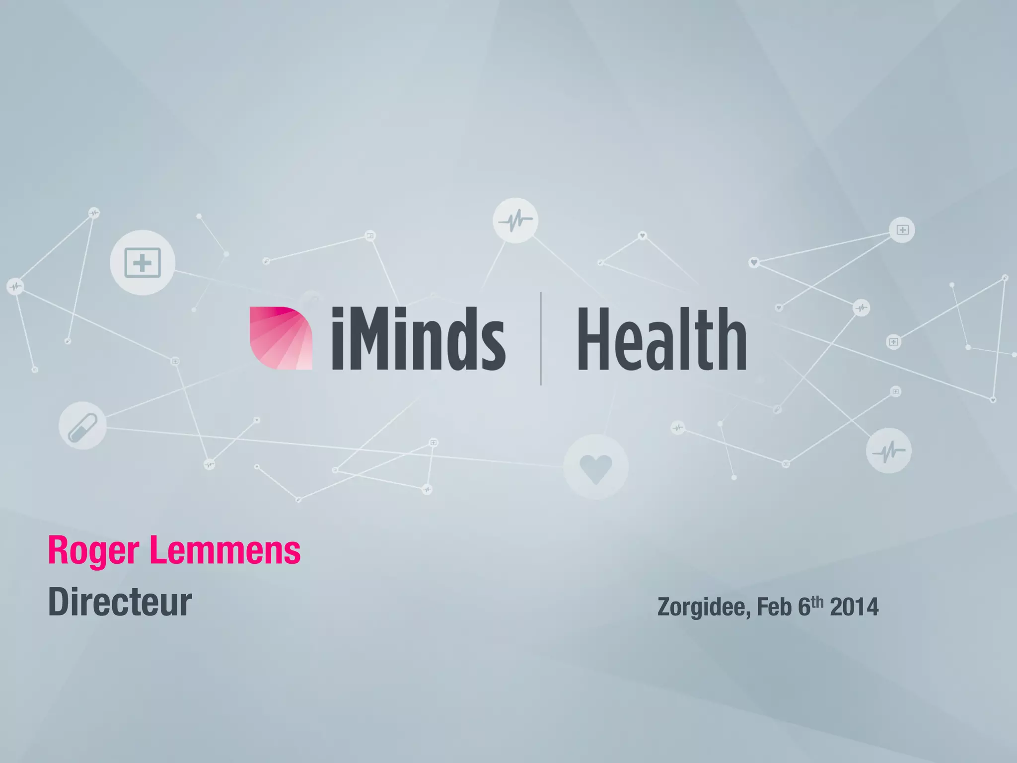 Zorgidee 2014: Lancering iMinds Health - Roger Lemmens | PPT