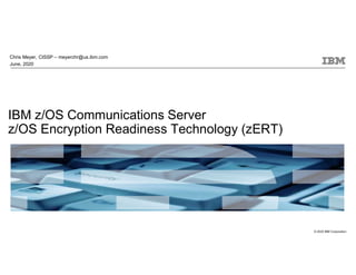 IBM z/OS Communications Server z/OS Encryption Readiness Technology ...