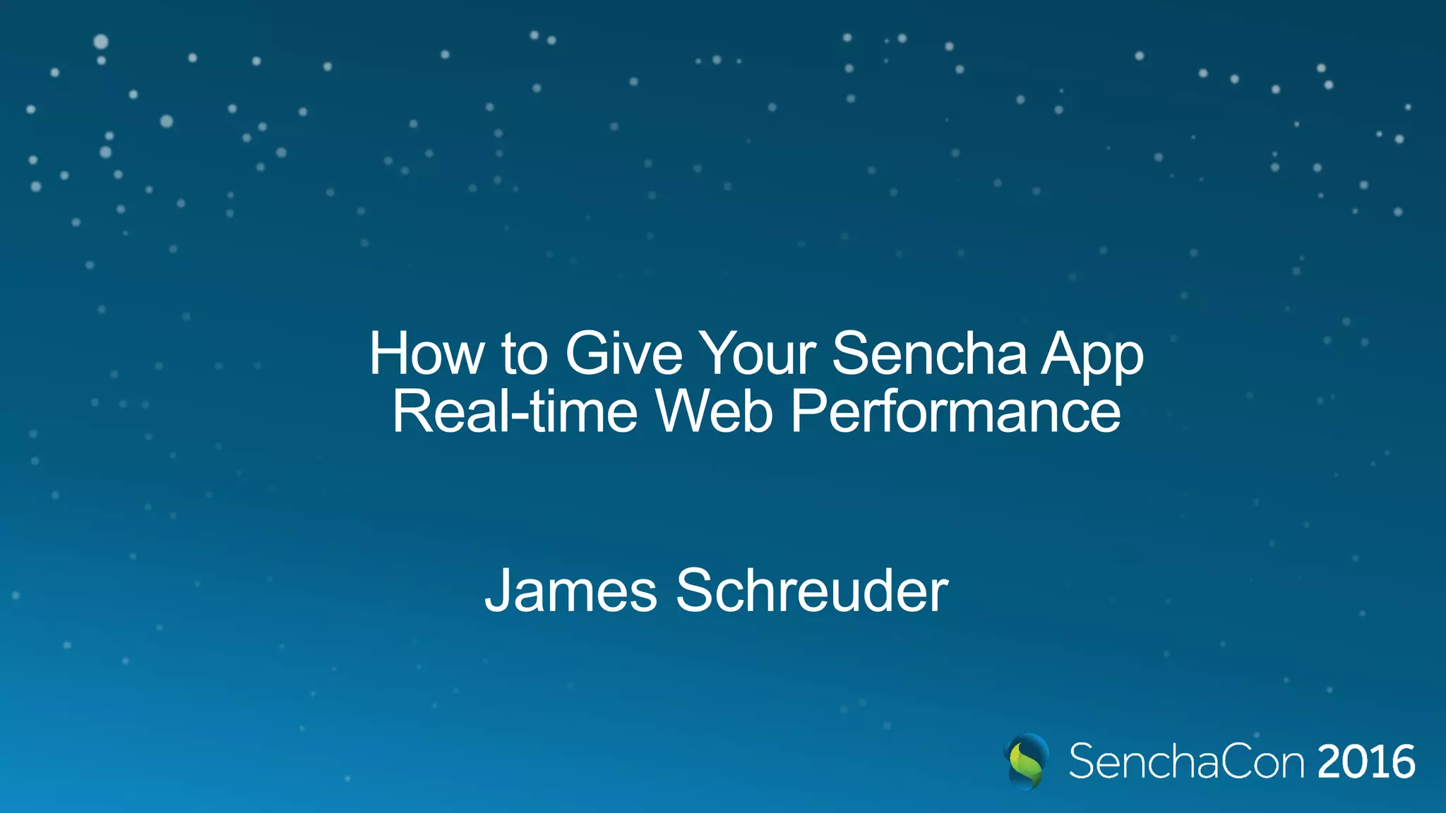 SenchaCon 2016: How to Give your Sencha App Real-time Web Performance ...