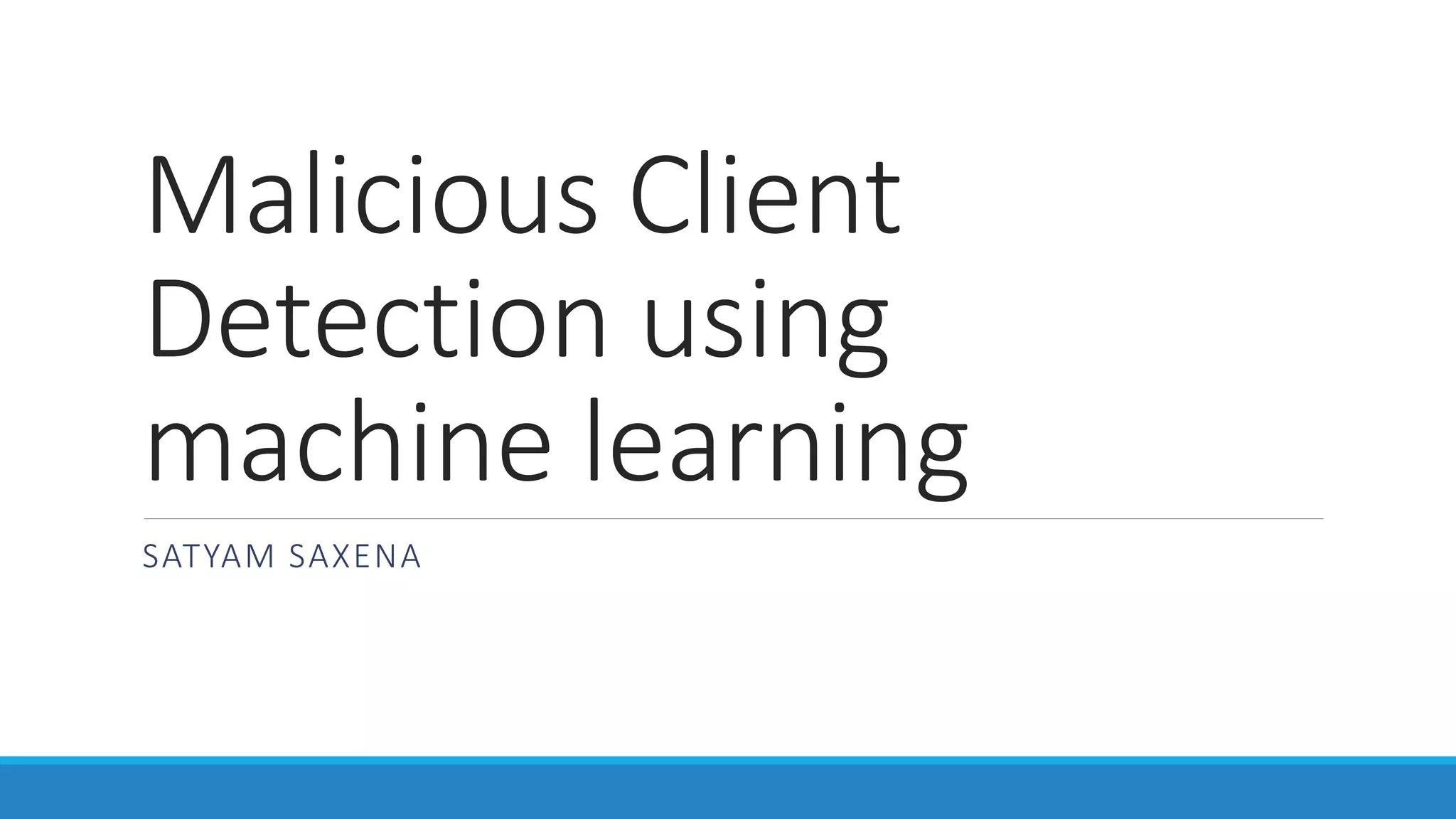 Malicious Client Detection using Machine learning | PPT