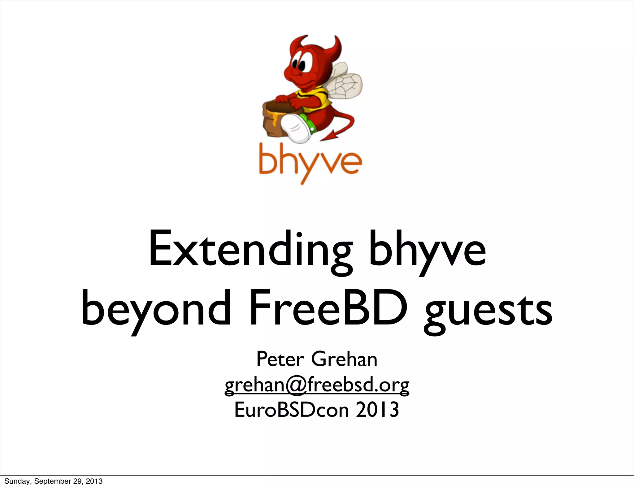 Extending bhyve beyond FreeBSD guests - EuroBSDCon 2013 | PDF