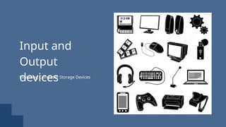 Input and output devices storage devices.pptx