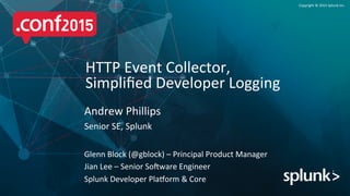 SplunkSummit 2015 - HTTP Event Collector, Simplified Developer Logging ...
