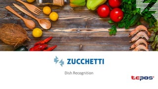 Zucchetti - TCPOS Dish Recognition | PPT