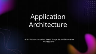 arctitecture application system design os dsa | PPTX