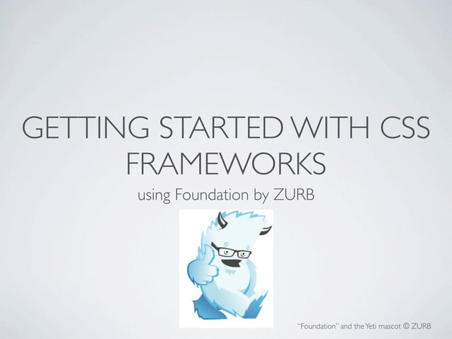 Getting Started With Css Frameworks Using Zurb Foundation Ppt