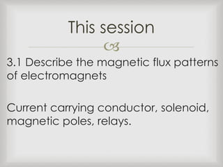 2. outcome 3.1 describe the magnetic flux patterns of electromagnets | PPT