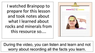 Lesson 2 what is a rock (brain_pop_rock and minerals) | PPTX