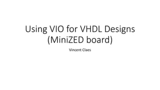 Using Virtual IO (VIO) on Xilinx ZYNQ FPGA's | PPTX
